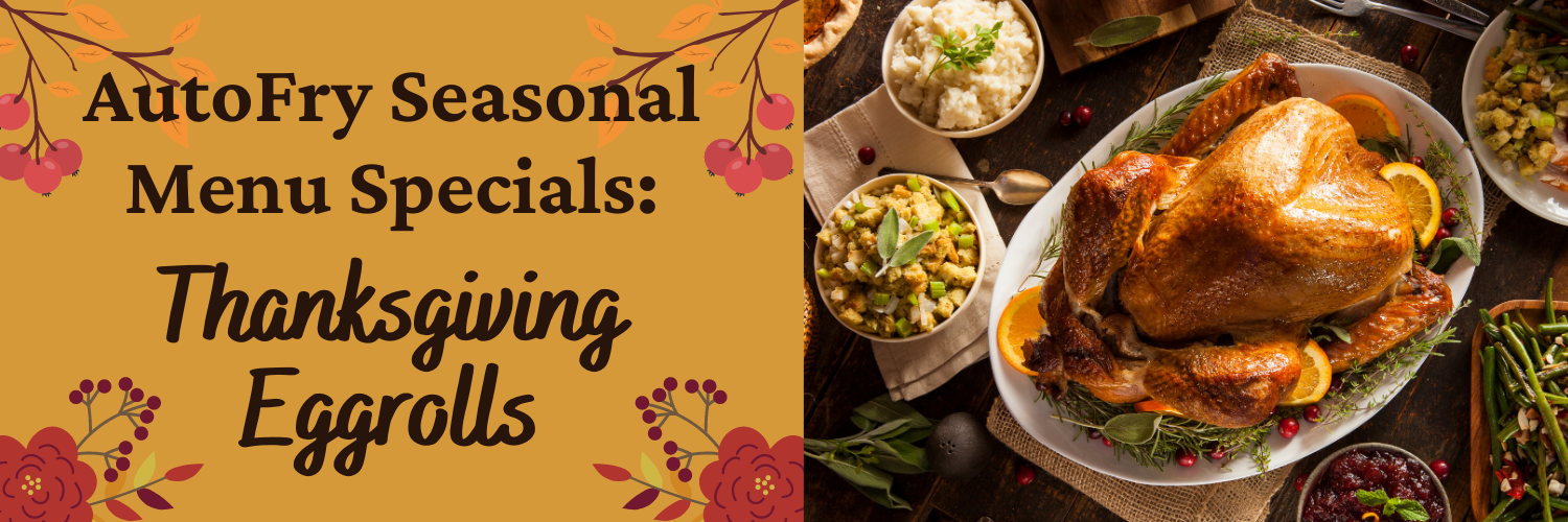 AutoFry® Seasonal Menu Specials: Thanksgiving Eggrolls