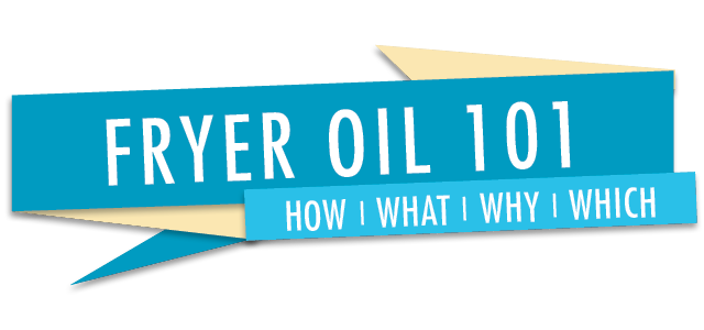 Fryer Oil 101 - How, What, Why and Which