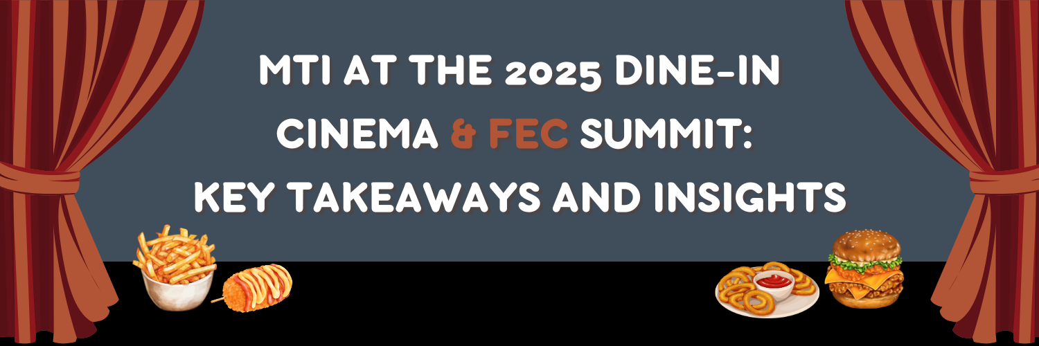 MTI at the 2025 Dine-In Cinema & FEC Summit: Key Takeaways and Insights